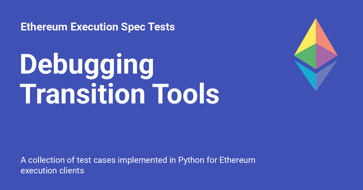 Debugging Transition Tools - Ethereum Execution Spec Tests