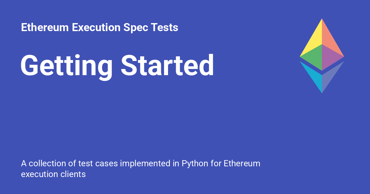Getting Started - Ethereum Execution Spec Tests Getting Started - Ethereum Execution Spec Tests