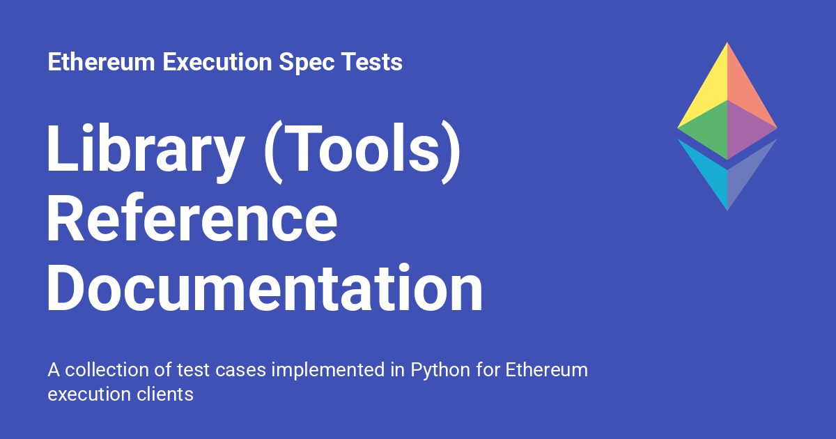 Library Tools Reference Documentation Ethereum Execution Spec Tests