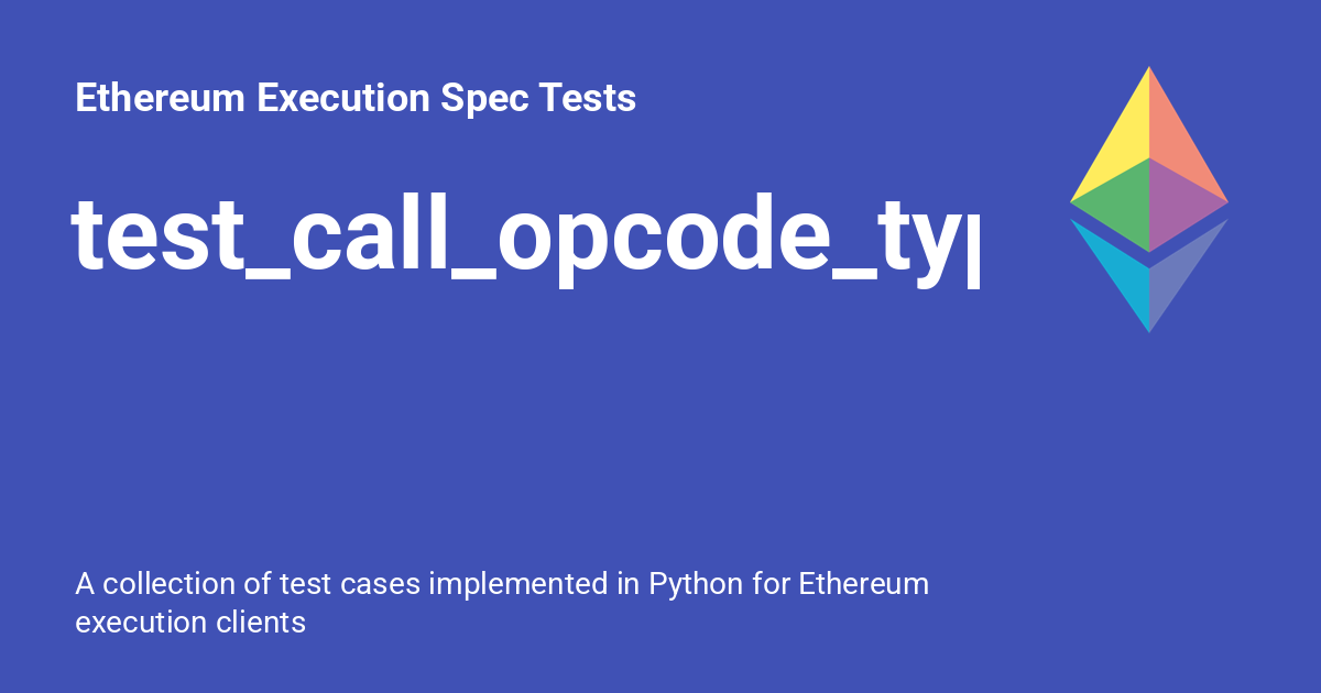test_call_opcode_types - Ethereum Execution Spec Tests