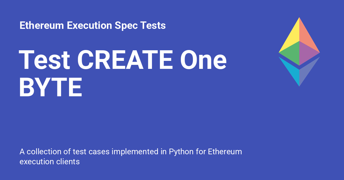 Test CREATE One BYTE - Ethereum Execution Spec Tests