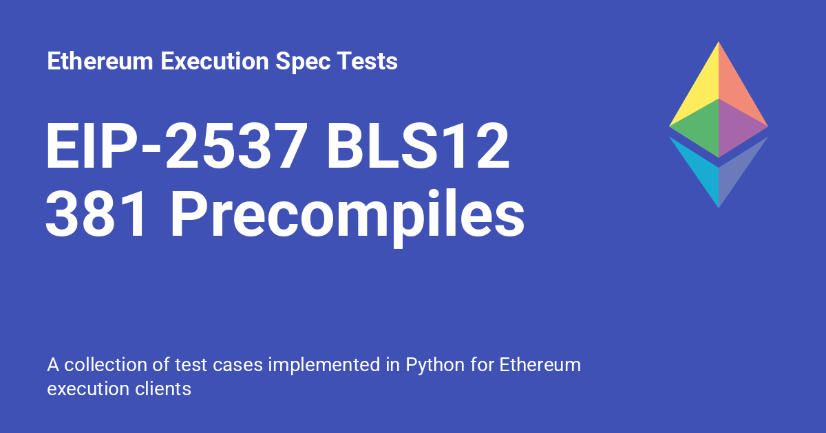 EIP-2537 BLS12 381 Precompiles - Ethereum Execution Spec Tests