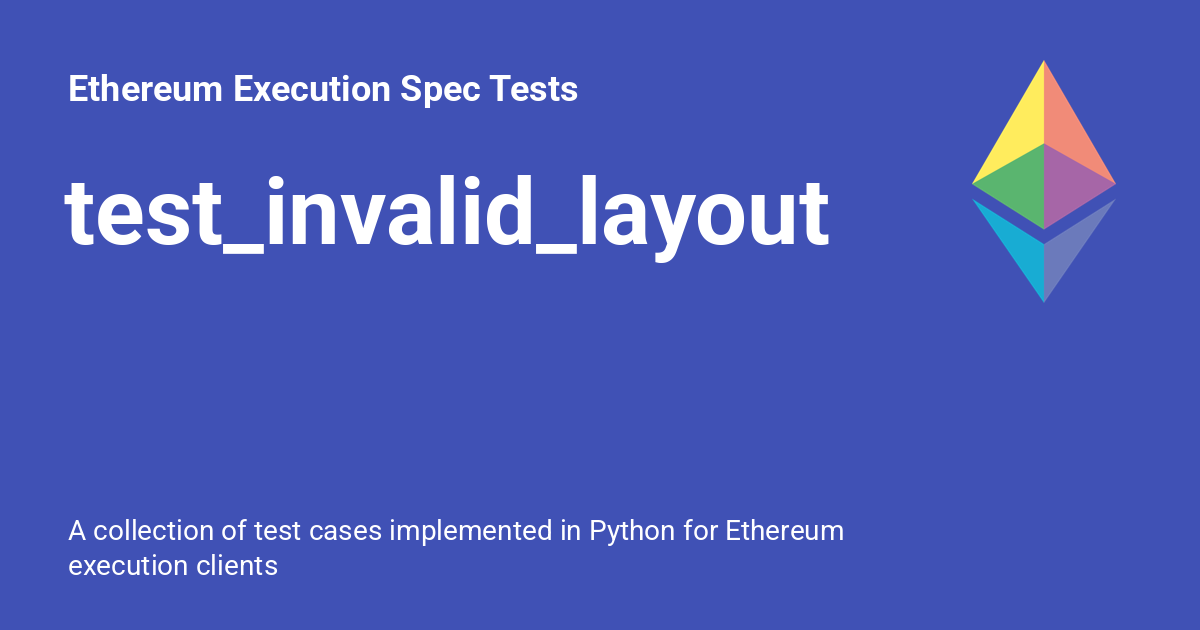 test_invalid_layout - Ethereum Execution Spec Tests