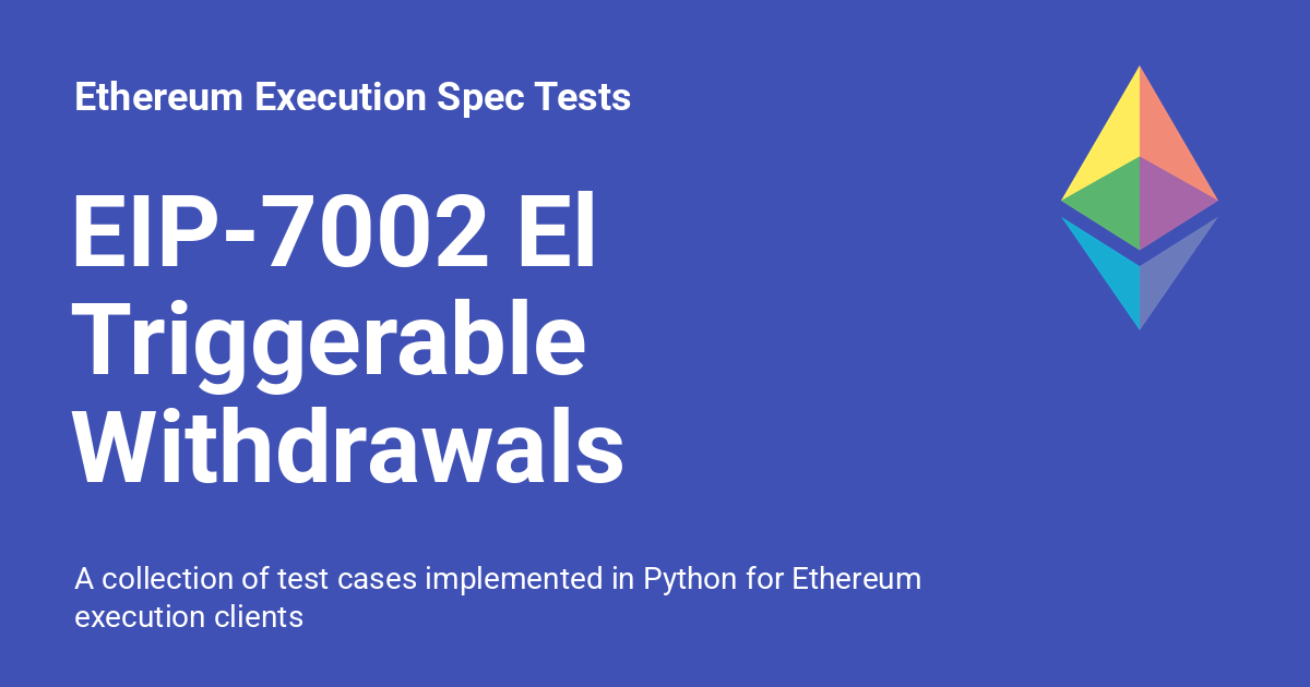 EIP-7002 El Triggerable Withdrawals - Ethereum Execution Spec Tests