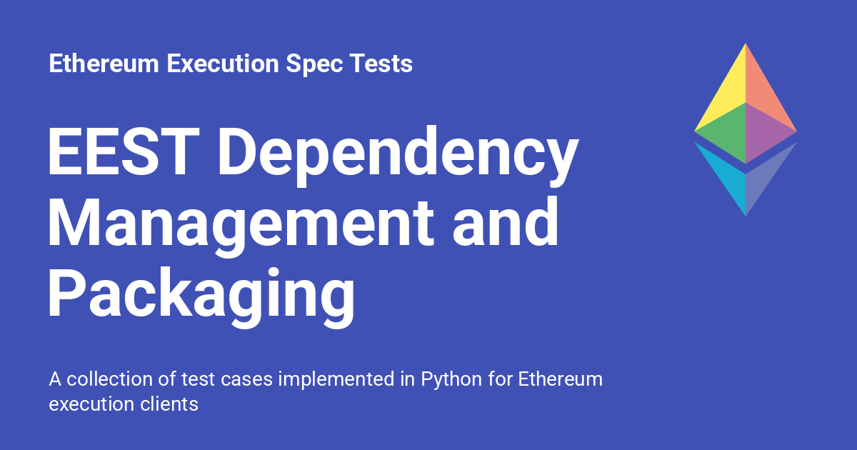 EEST Dependency Management and Packaging - Ethereum Execution Spec Tests