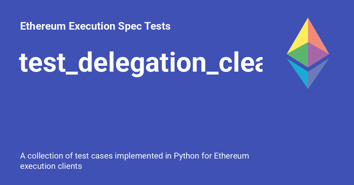 test_delegation_clearing_and_set - Ethereum Execution Spec Tests